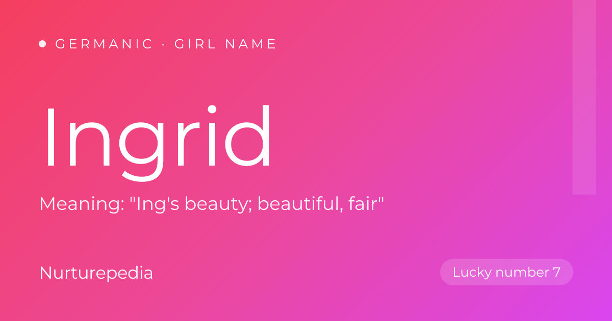 Ingrid Name Meaning, Origin & Popularity